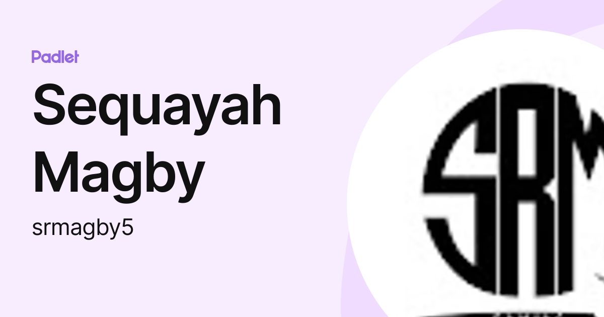 Sequayah Magby (srmagby5) profile | Padlet