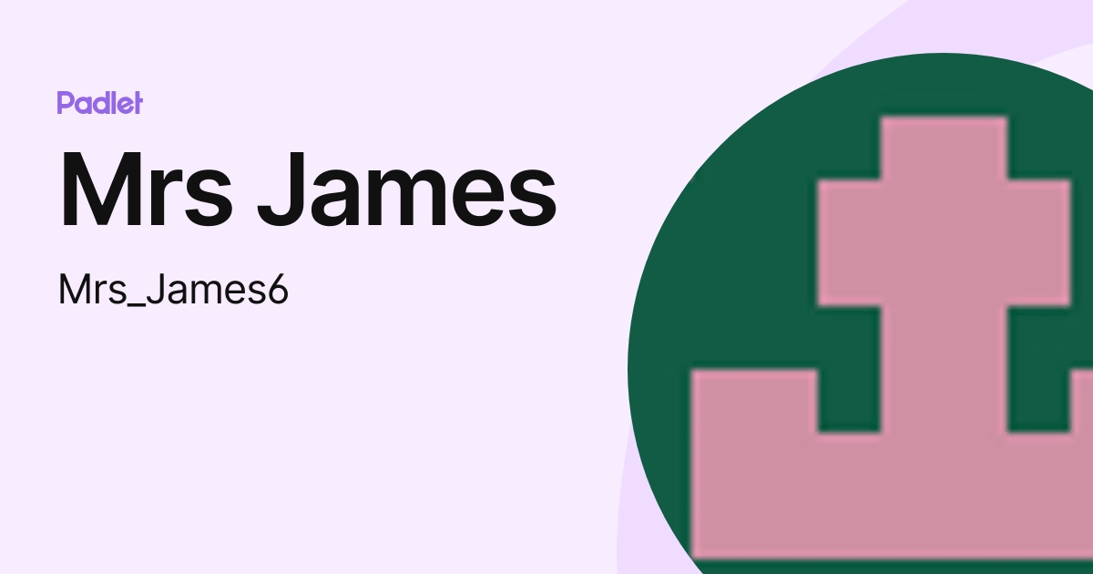 Mrs James (Mrs_James6) profile | Padlet