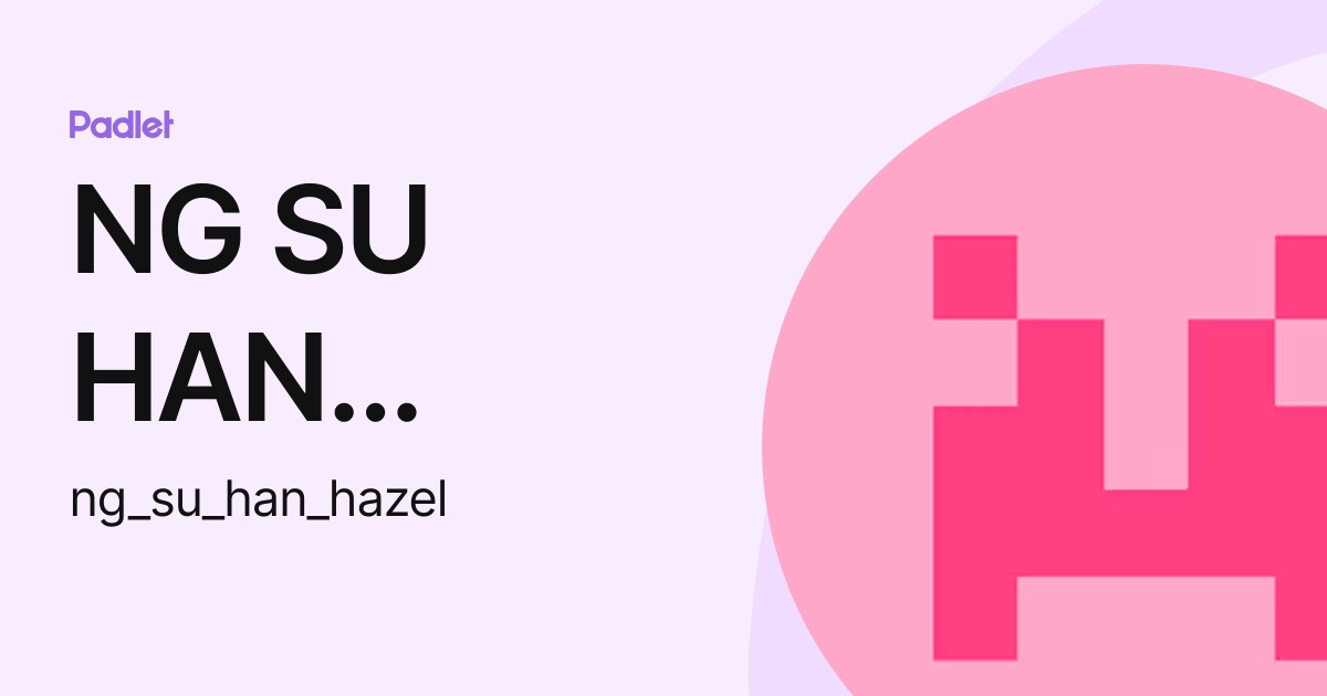 NG SU HAN HAZEL (ng_su_han_hazel) profile | Padlet