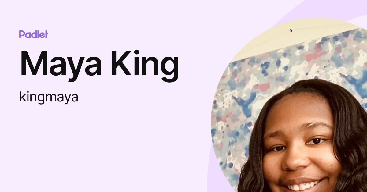 Maya King (kingmaya) profile | Padlet