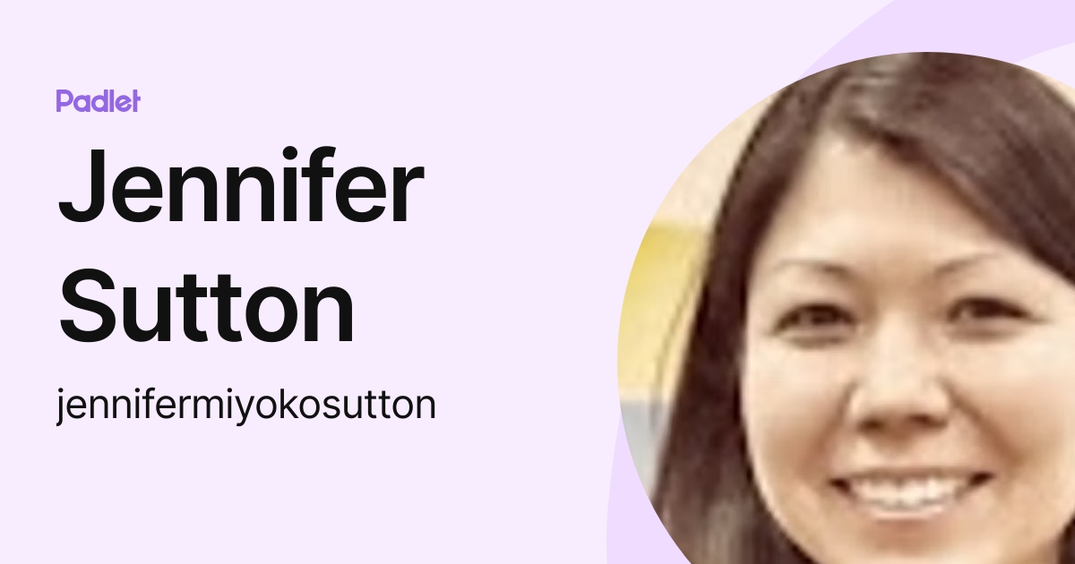 Jennifer Sutton (jennifermiyokosutton) profile | Padlet
