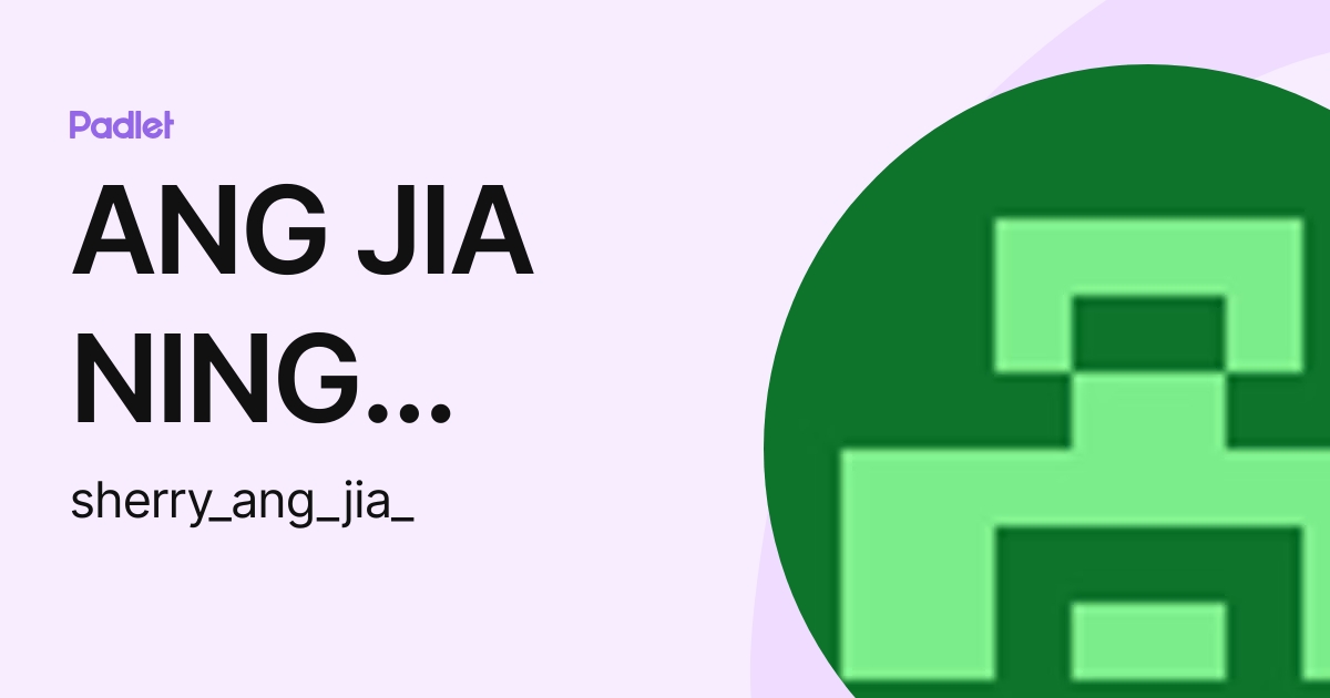 ANG JIA NING SHERRY (sherry_ang_jia_) profile | Padlet