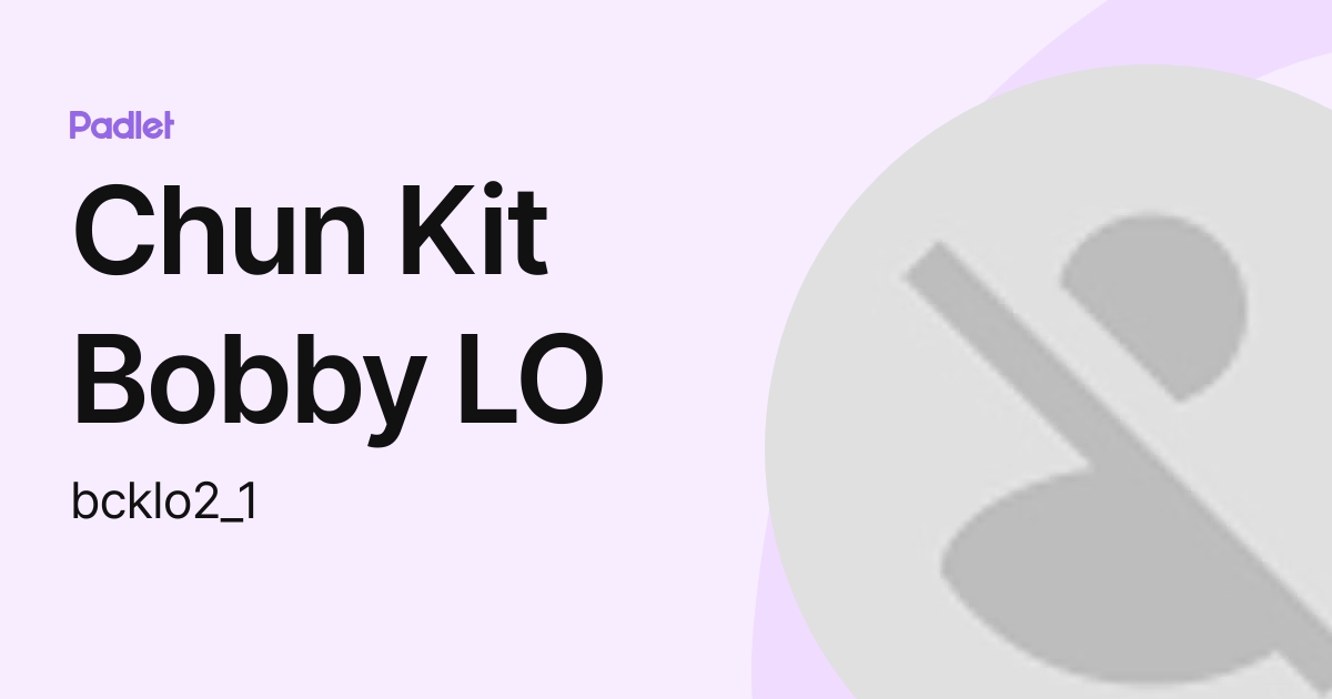 Chun Kit Bobby LO (bcklo2_1) profile | Padlet