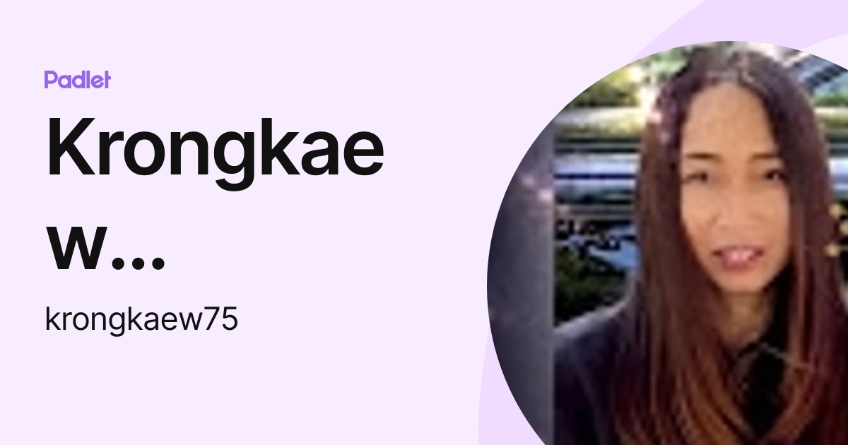 Krongkaew Taenkaew (krongkaew75) profile | Padlet