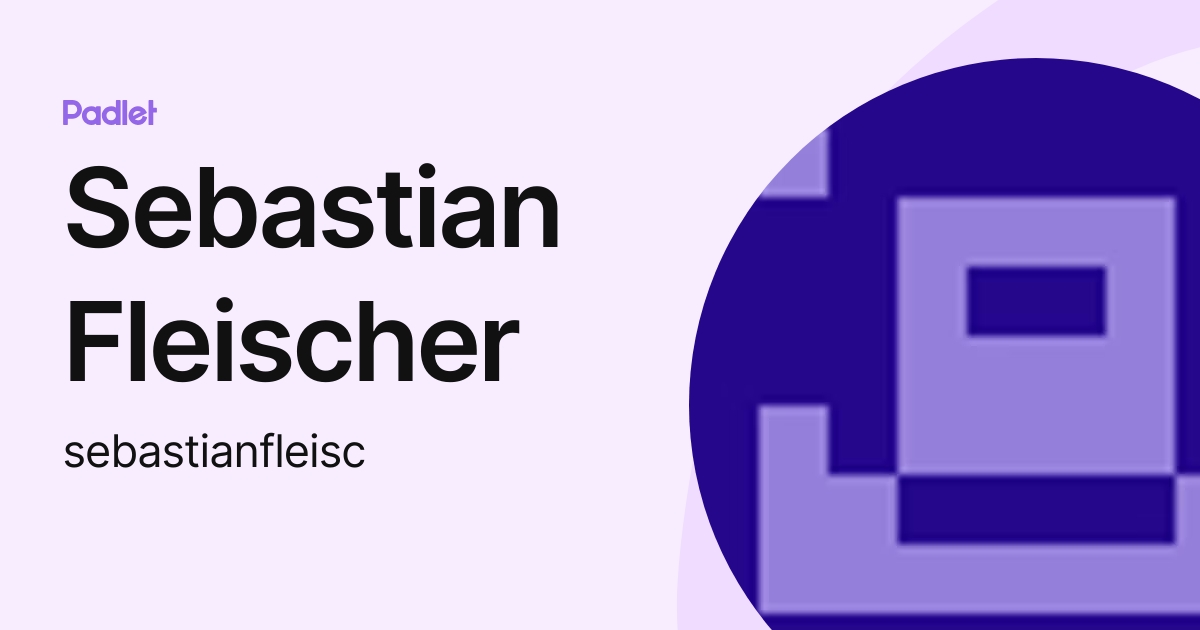 Sebastian Fleischer (sebastianfleisc) profile | Padlet