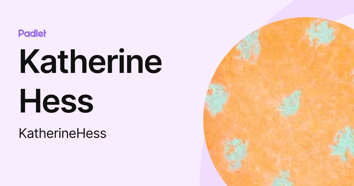 Katherine Hess (KatherineHess) profile | Padlet