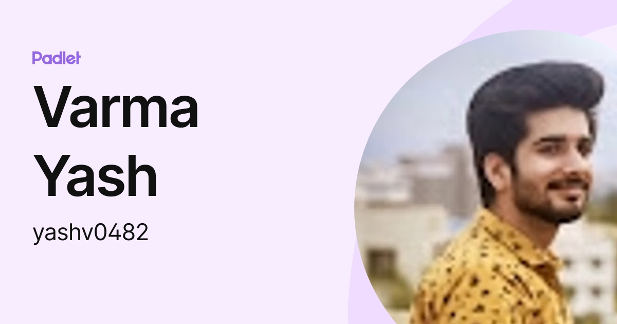 Varma Yash (yashv0482) profile | Padlet