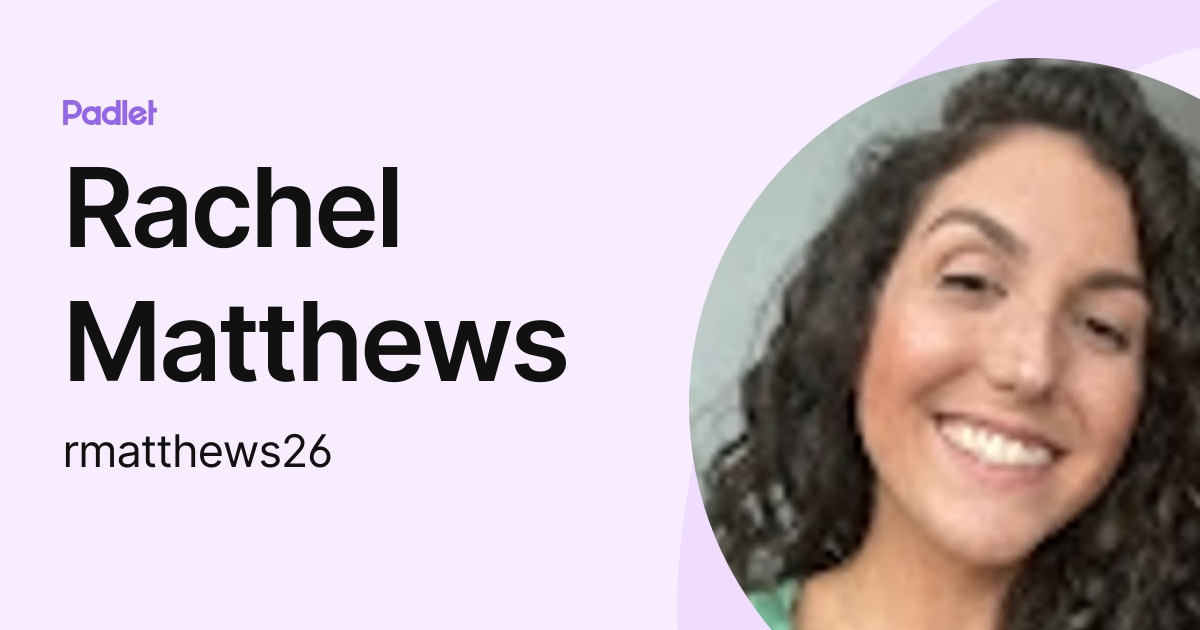 Rachel Matthews (rmatthews26) profile | Padlet