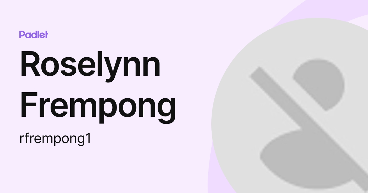 Roselynn Frempong (rfrempong1) profile | Padlet