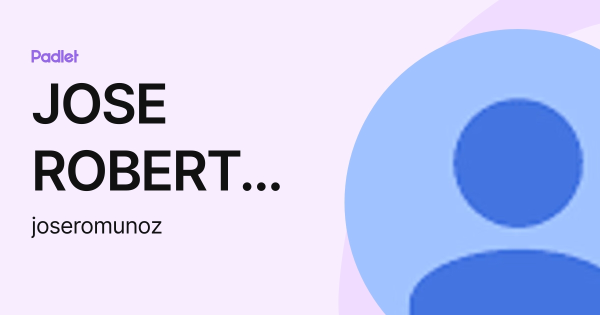 JOSE ROBERTO MUÑOZ CABRERA (joseromunoz) profile | Padlet