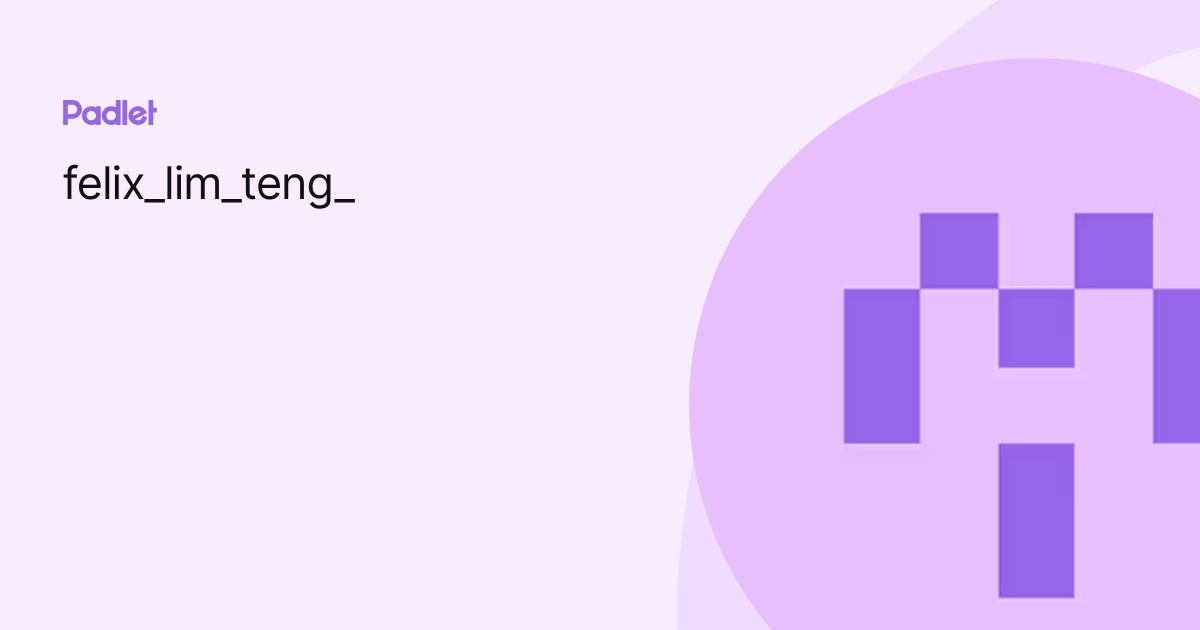felix_lim_teng_ profile | Padlet