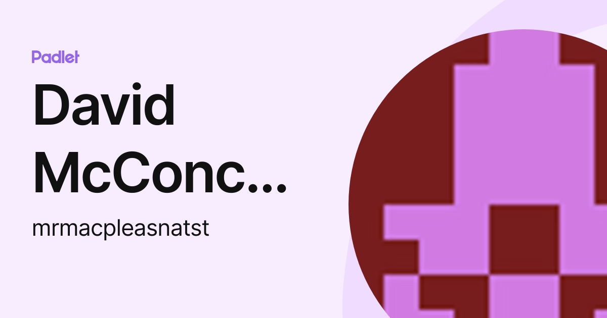 David McConchie (mrmacpleasnatst) profile | Padlet
