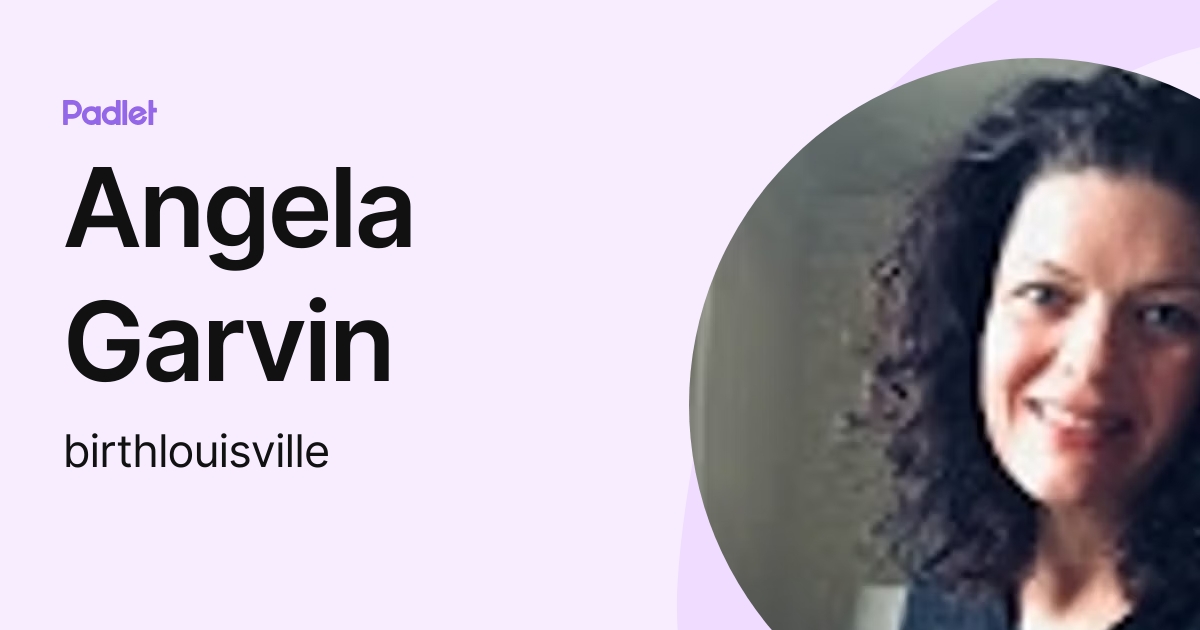 Angela Garvin (birthlouisville) profile | Padlet