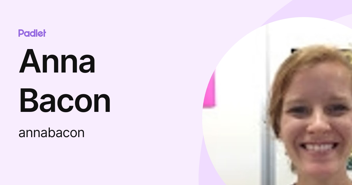 Anna Bacon (annabacon) profile | Padlet