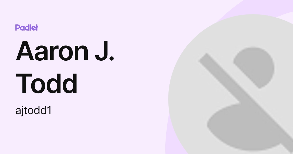 Aaron J. Todd (ajtodd1) profile | Padlet