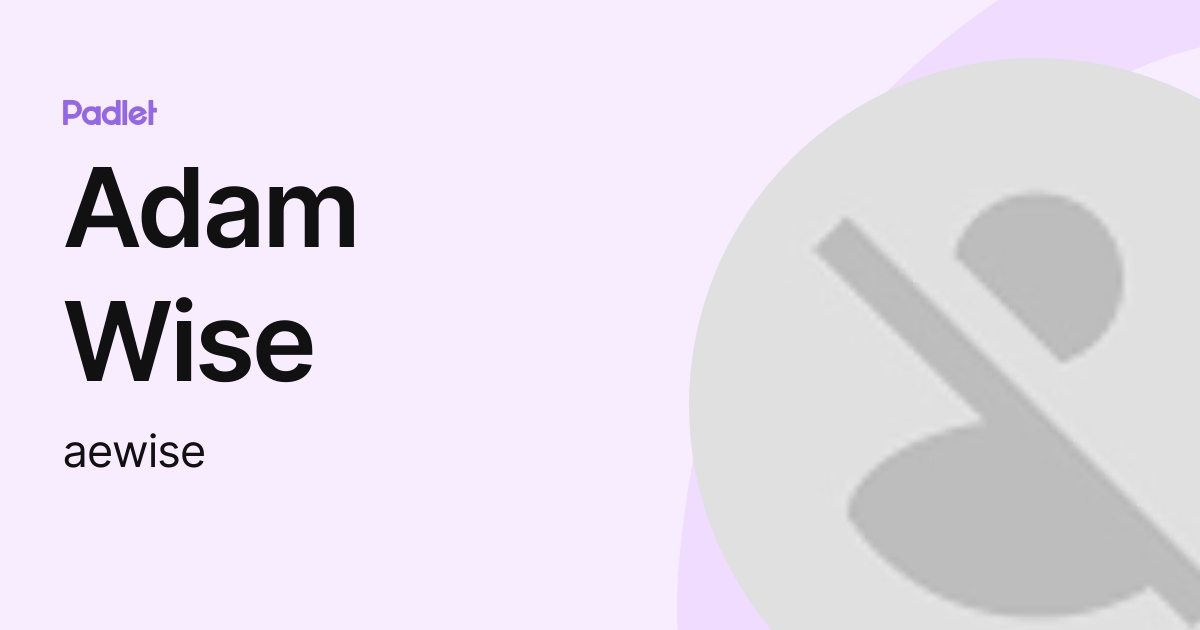Adam Wise (aewise) profile | Padlet