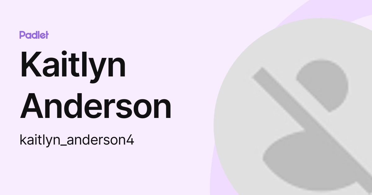 Kaitlyn Anderson (kaitlynanderson4) profile | Padlet