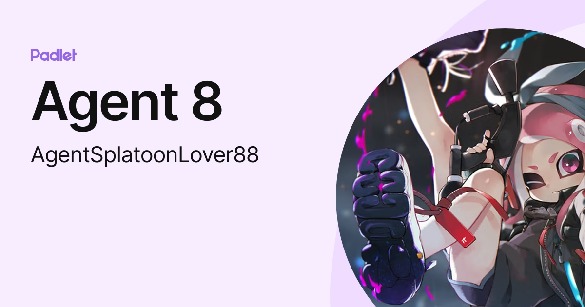 Agent 8 (AgentSplatoonLover88) profile | Padlet