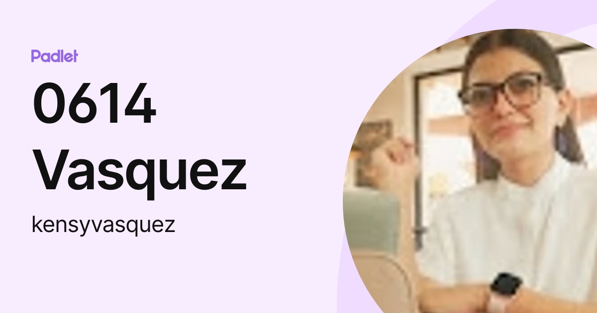 0614 Vasquez (kensyvasquez) profile | Padlet