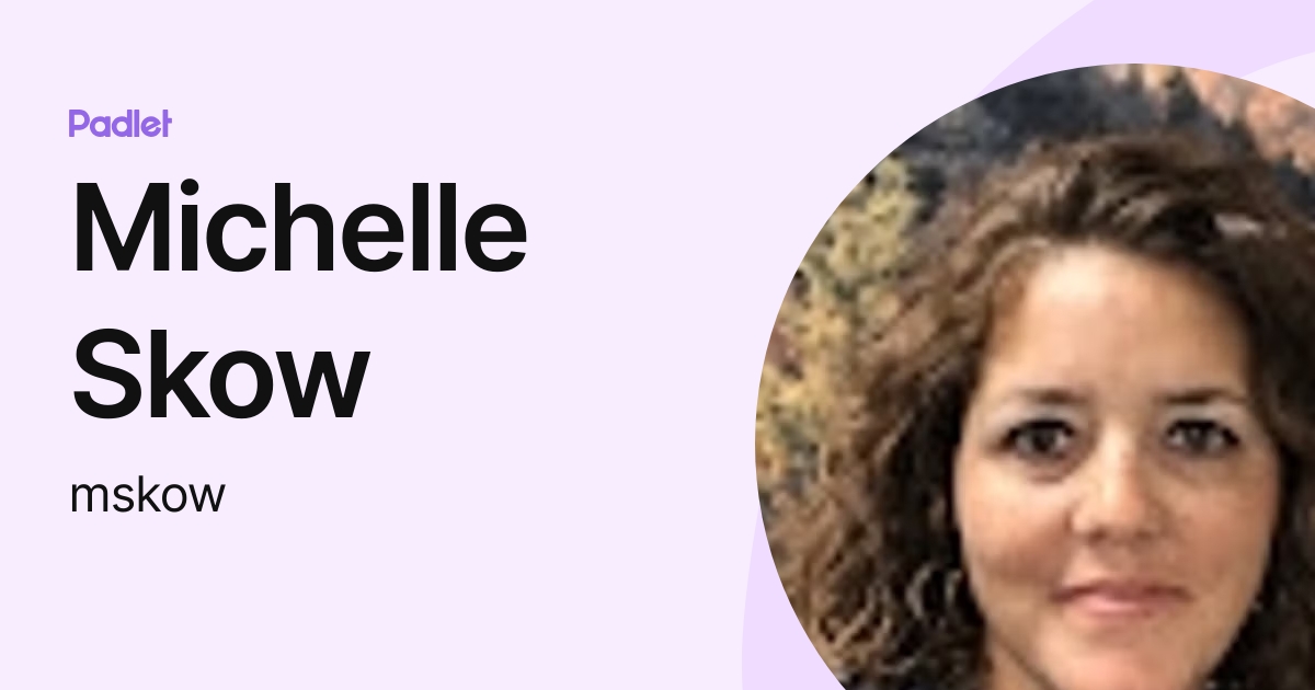Michelle Skow (mskow) profile | Padlet