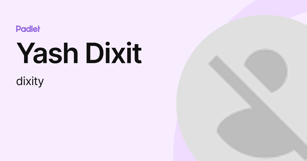 Yash Dixit (dixity) profile | Padlet