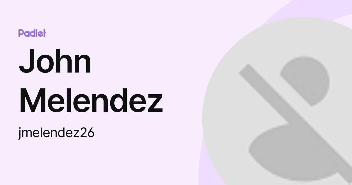 John Melendez (jmelendez26) profile | Padlet