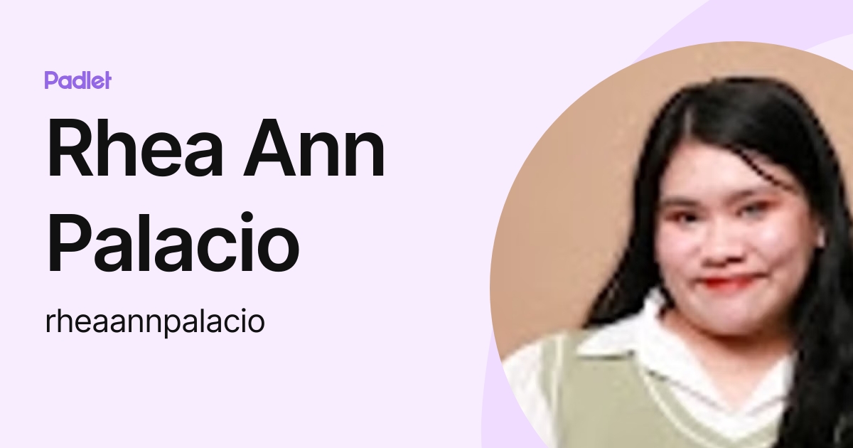 Rhea Ann Palacio (rheaannpalacio) profile | Padlet