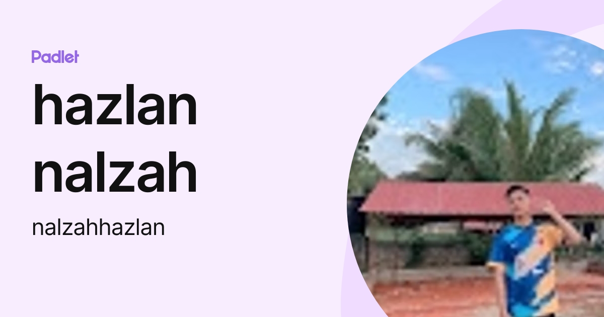 hazlan nalzah (nalzahhazlan) profile | Padlet