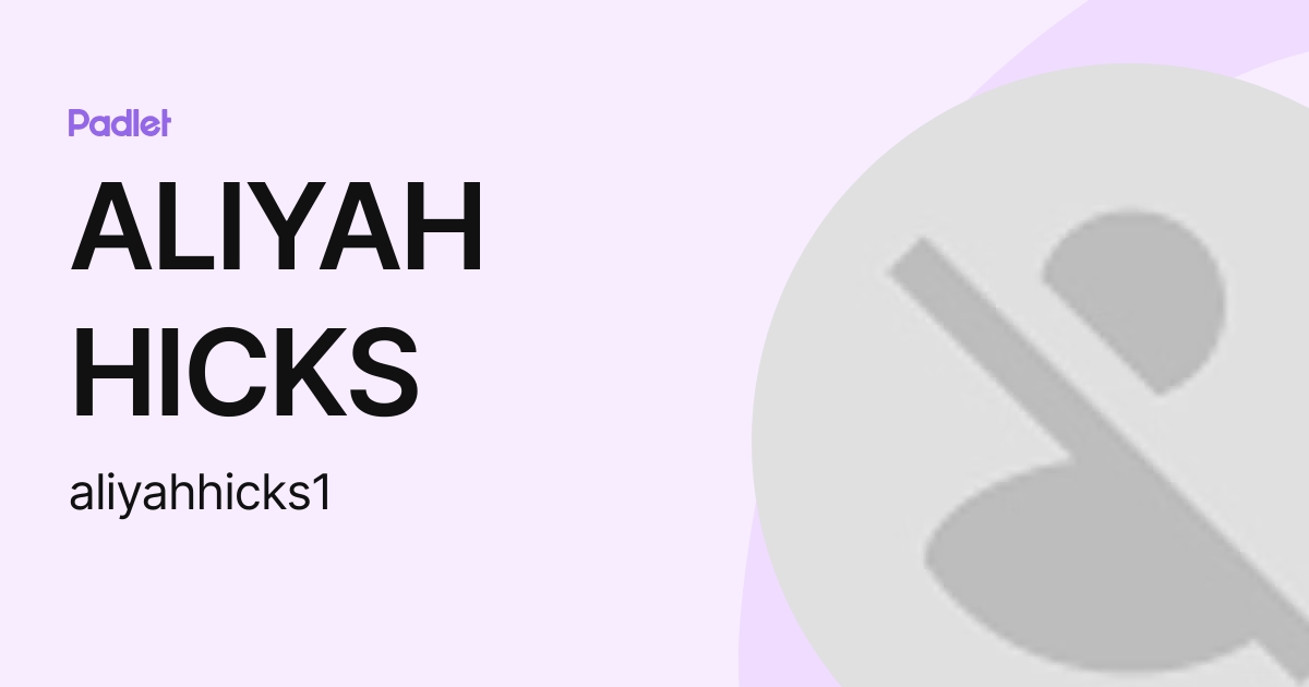 ALIYAH HICKS (aliyahhicks1) profile | Padlet