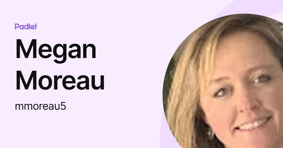 Megan Moreau (mmoreau5) profile | Padlet