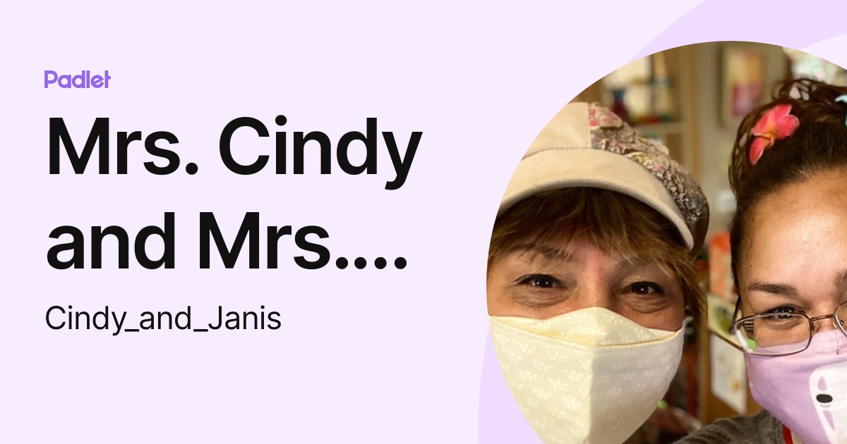 Mrs. Cindy and Mrs. Janis (Cindy_and_Janis) profile | Padlet