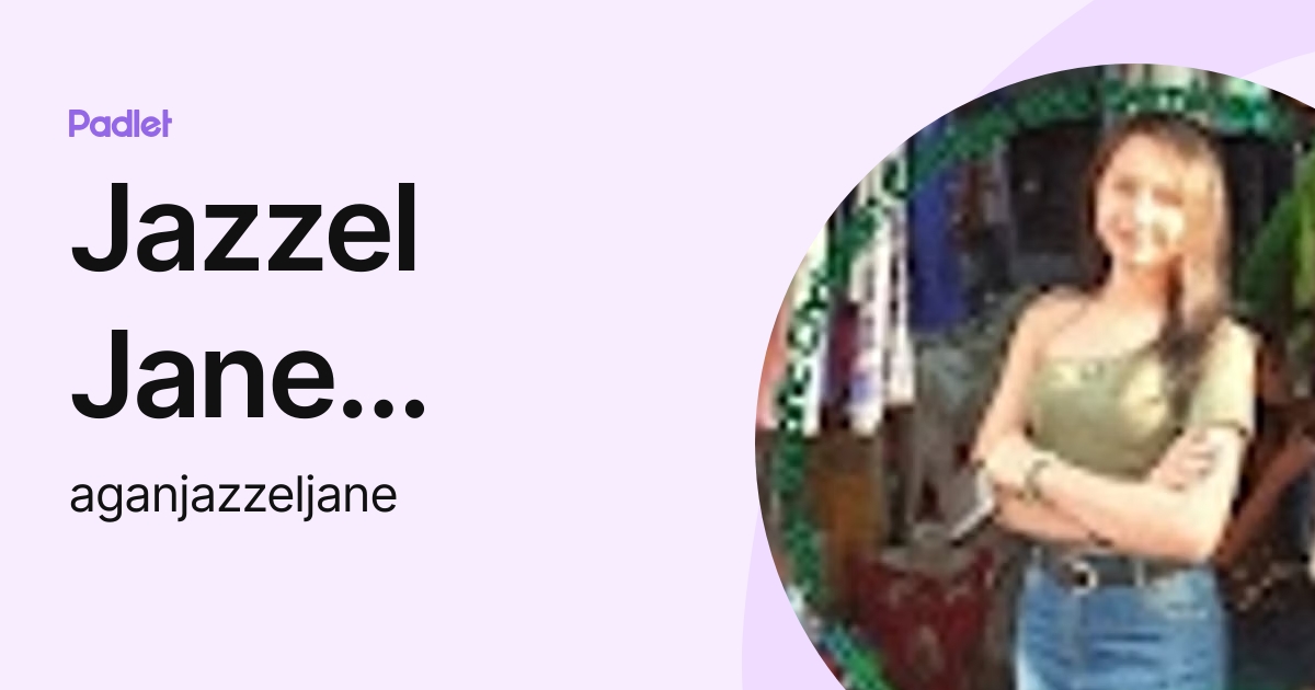 Jazzel Jane Dinopol Agan (aganjazzeljane) profile | Padlet