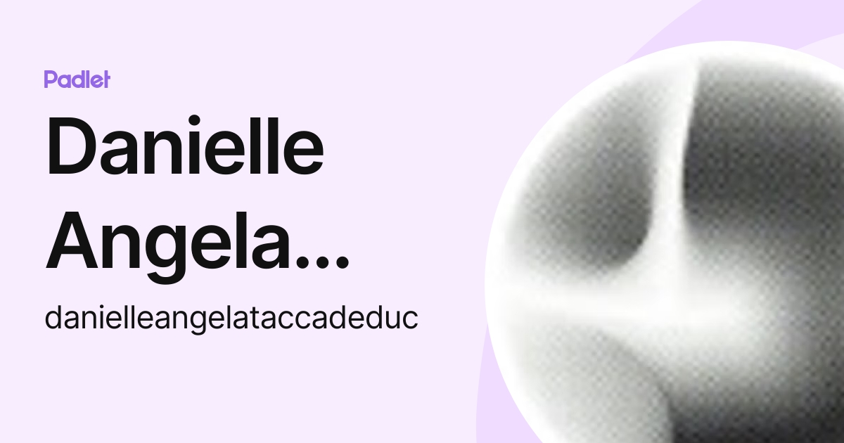 Danielle Angela Taccad (danielleangelataccadeduc) profile | Padlet
