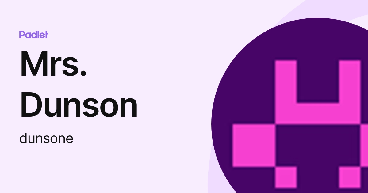 Mrs. Dunson (dunsone) profile | Padlet