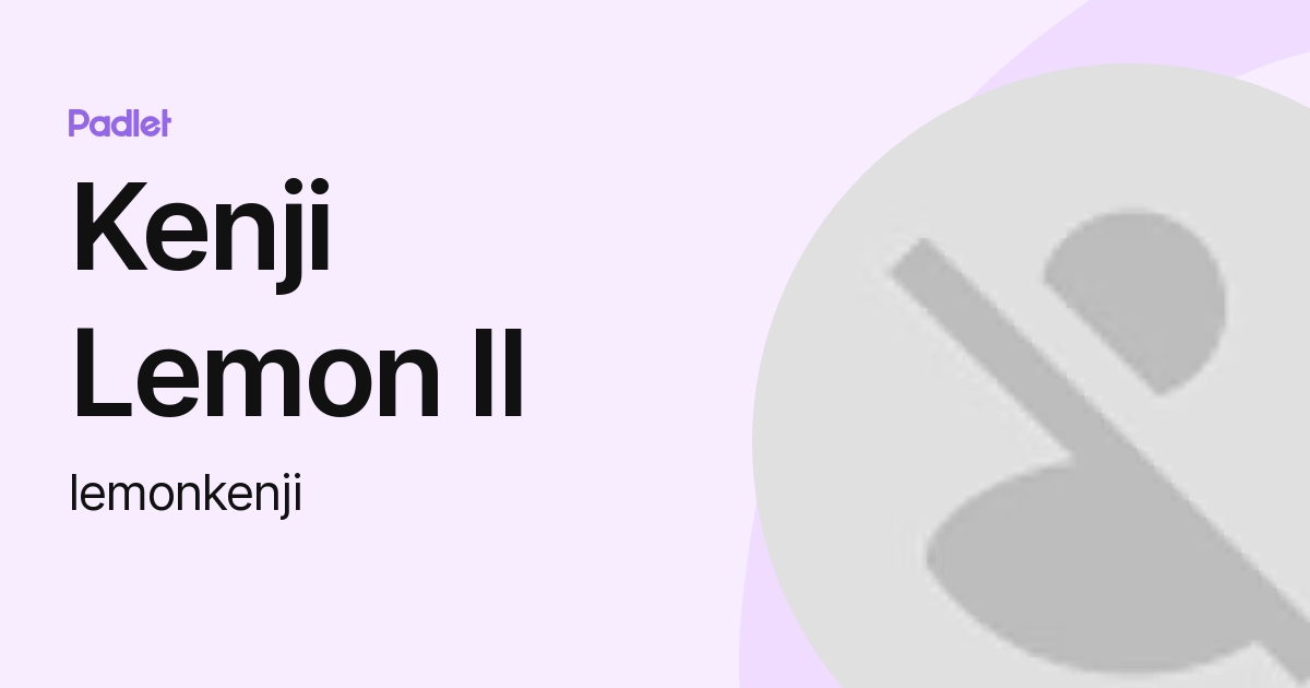 Kenji Lemon II (lemonkenji) profile | Padlet