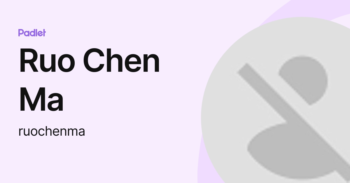 Ruo Chen Ma (ruochenma) profile | Padlet