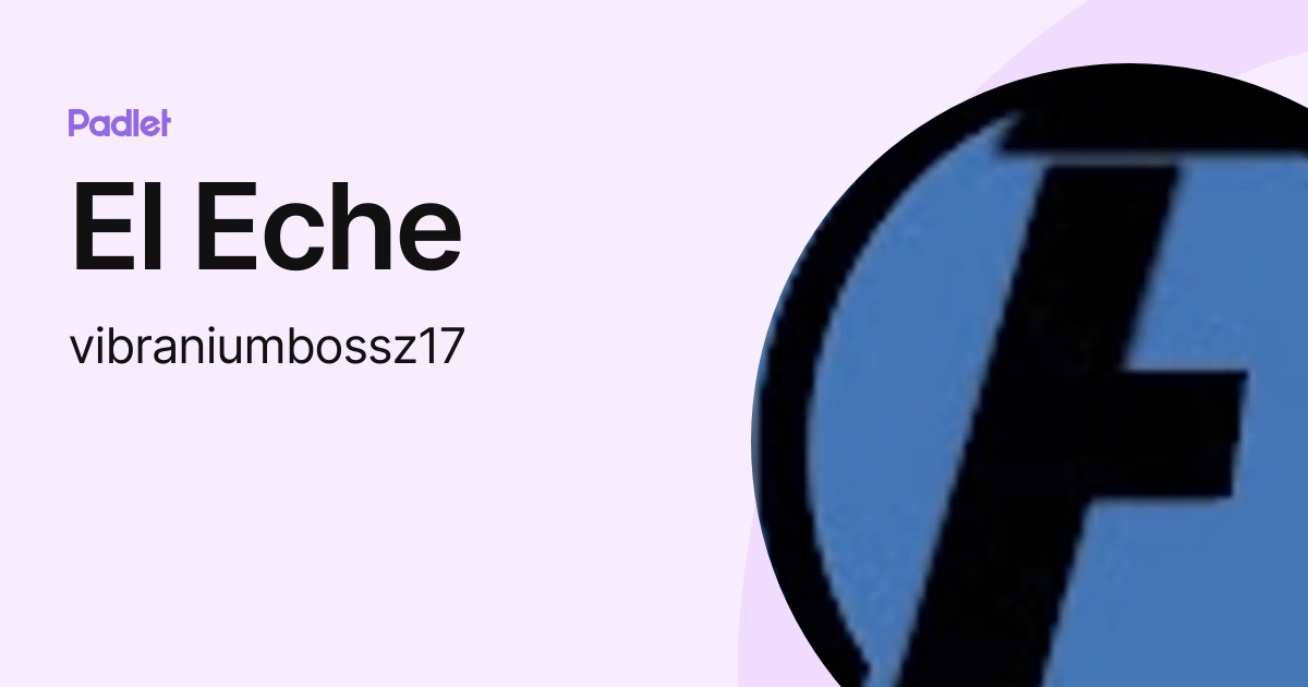 El Eche (vibraniumbossz17) profile | Padlet