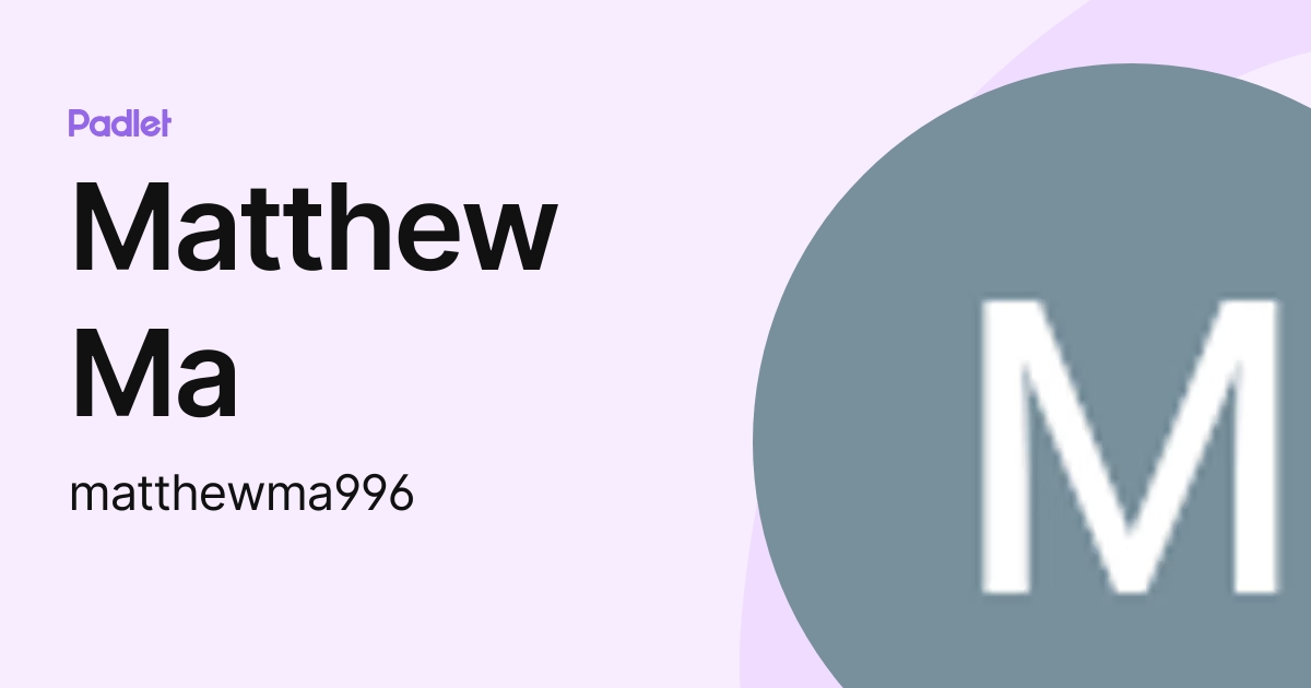 Matthew Ma (matthewma996) profile | Padlet