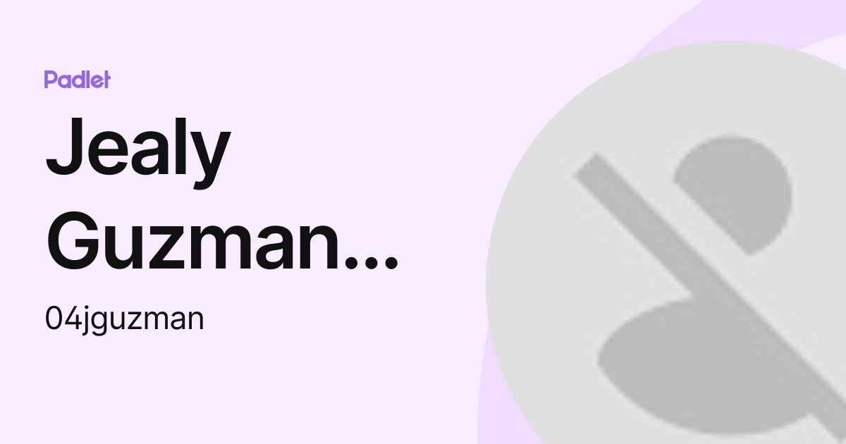 Jealy Guzman Garcia (04jguzman) profile | Padlet