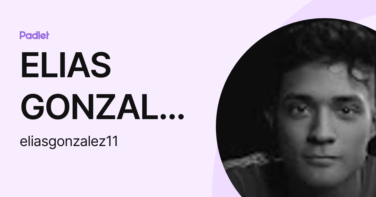 ELIAS GONZALEZ (eliasgonzalez11) profile | Padlet