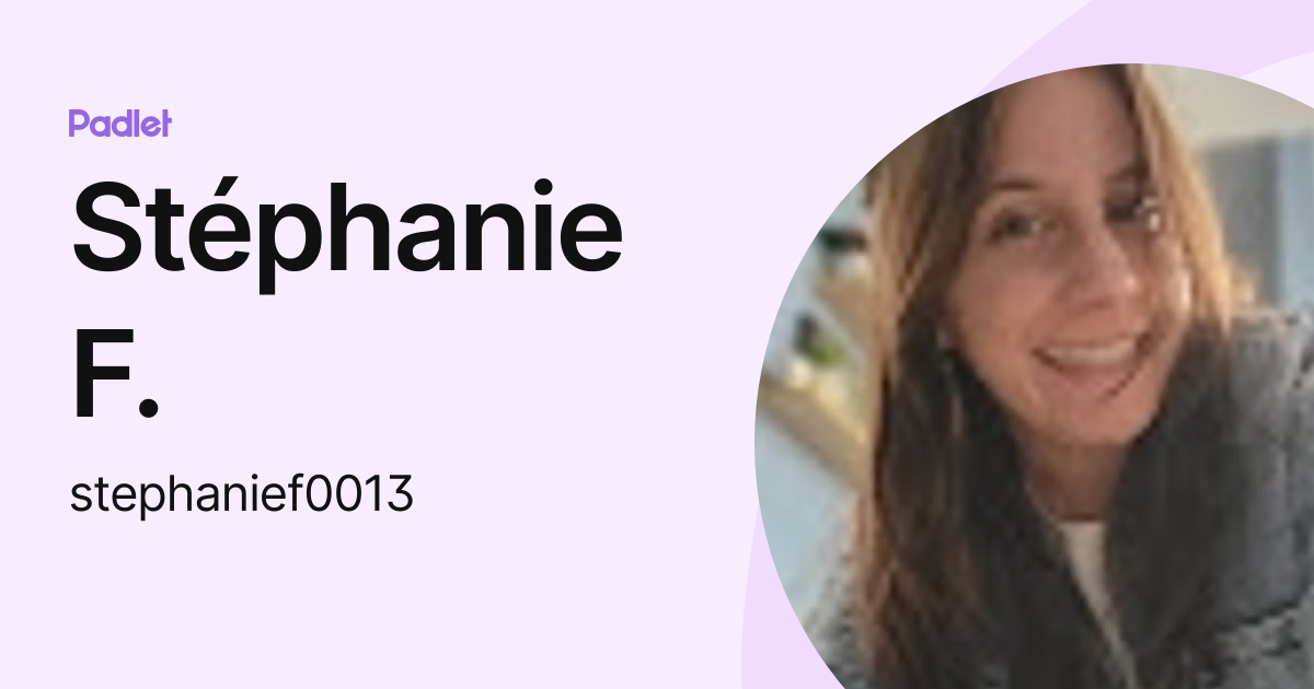 Stéphanie F. (stephanief0013) profile | Padlet