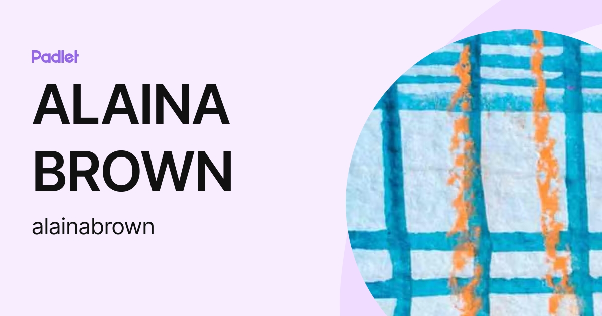 ALAINA BROWN (alainabrown) profile | Padlet