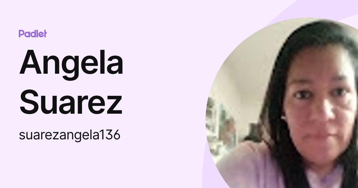 Angela Suarez (suarezangela136) profile | Padlet