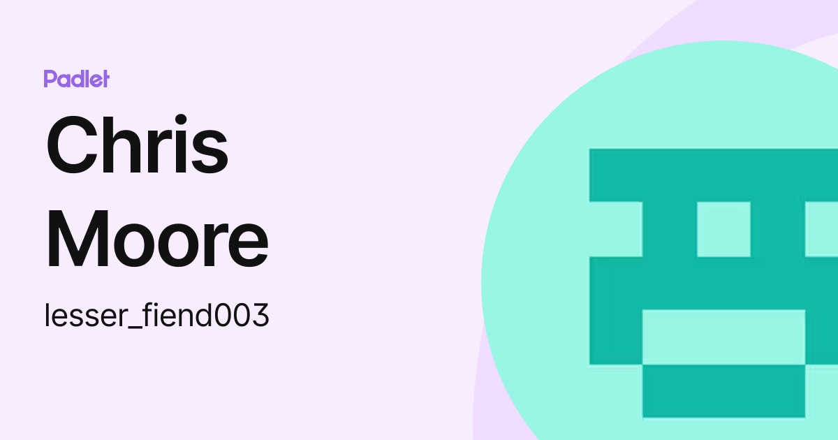 Chris Moore (lesser_fiend003) profile | Padlet