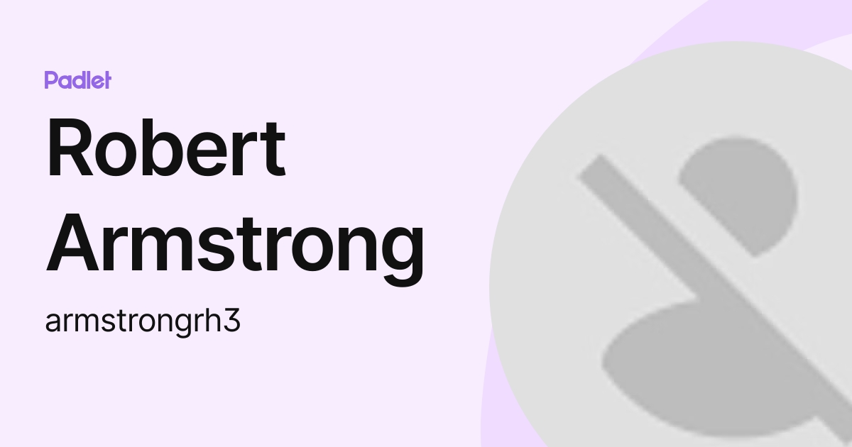 Robert Armstrong (armstrongrh3) profile | Padlet