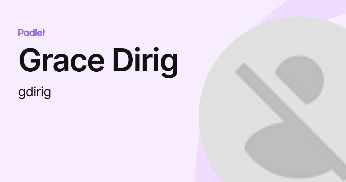 Grace Dirig (gdirig) profile | Padlet