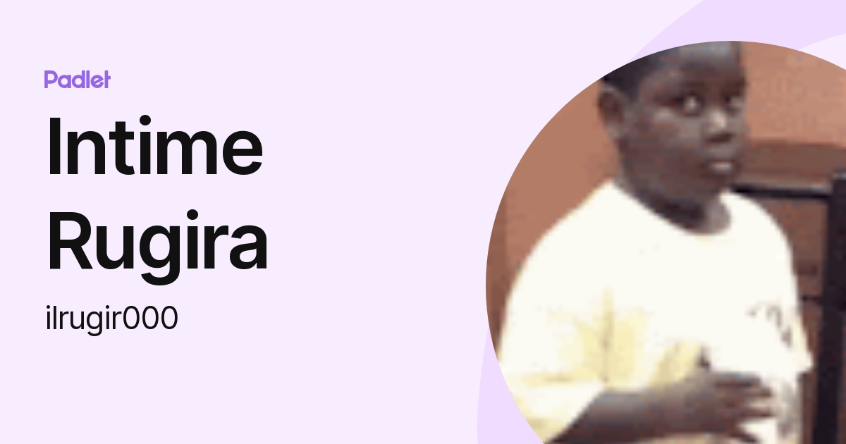 Intime Rugira (ilrugir000) profile | Padlet