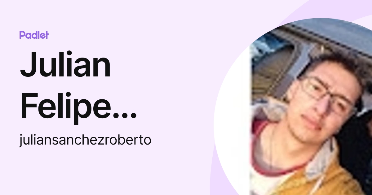 Julian Felipe Sanchez Roberto (juliansanchezroberto) profile | Padlet