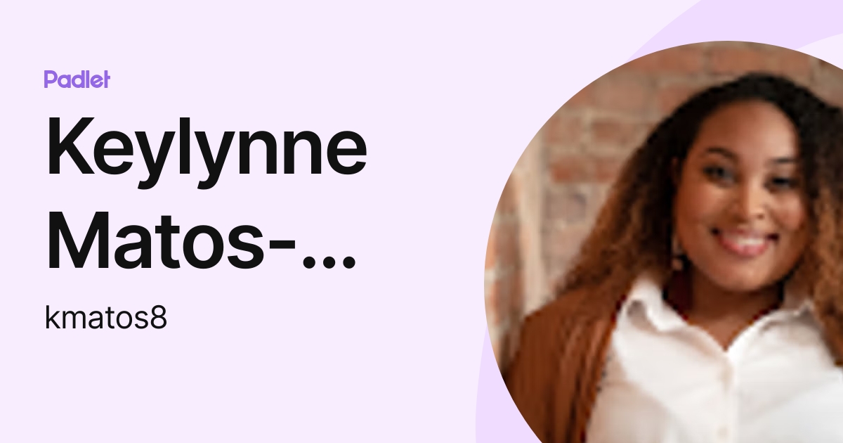 Keylynne Matos-Cunningham (kmatos8) profile | Padlet