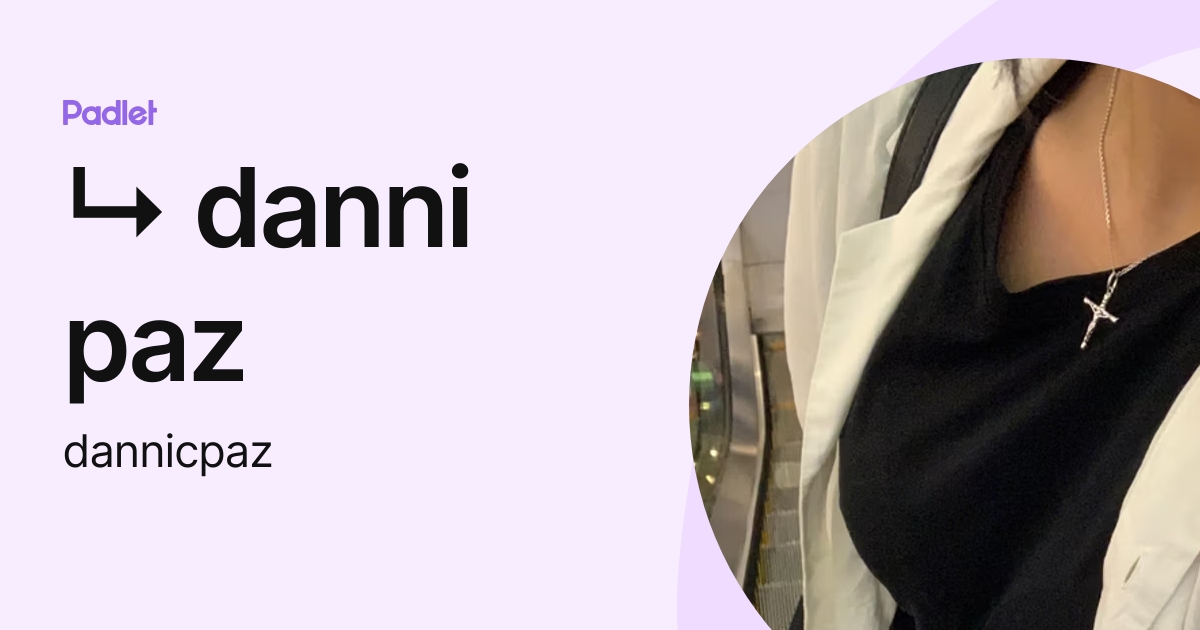 ↳ danni paz (dannicpaz) profile | Padlet